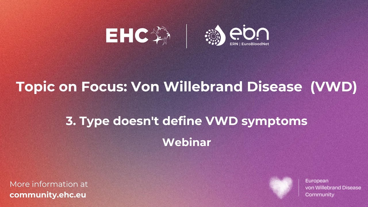 EHC - ERN-EuroBloodNet Topic on Focus on Von Willebrand Disease: Type ...