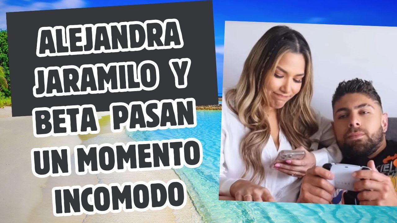 ALEJANDRA JARAMILLO Y EL BETA MEJIA PASAN MOMENTO INCÓMODO - YouTube