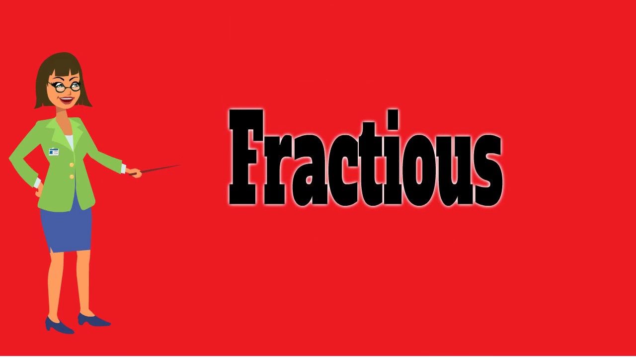 Fractious | Pronunciation | Meanings | Synonyms | Examples | Definition ...