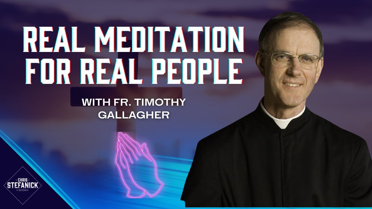 Meeting God In Prayer w/Fr. Timothy Gallagher | Chris Stefanick Show ...