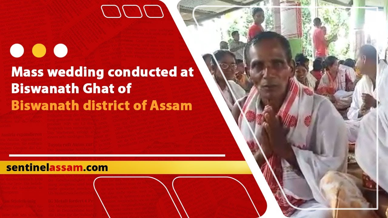 Mass wedding conducted at Biswanath Ghat of Biswanath district of Assam ...