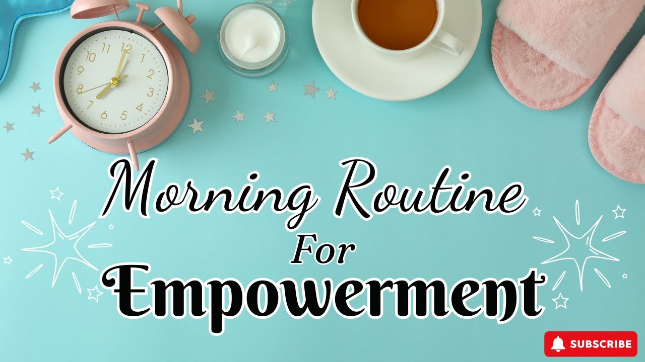 Morning Routine for Empowerment - YouTube