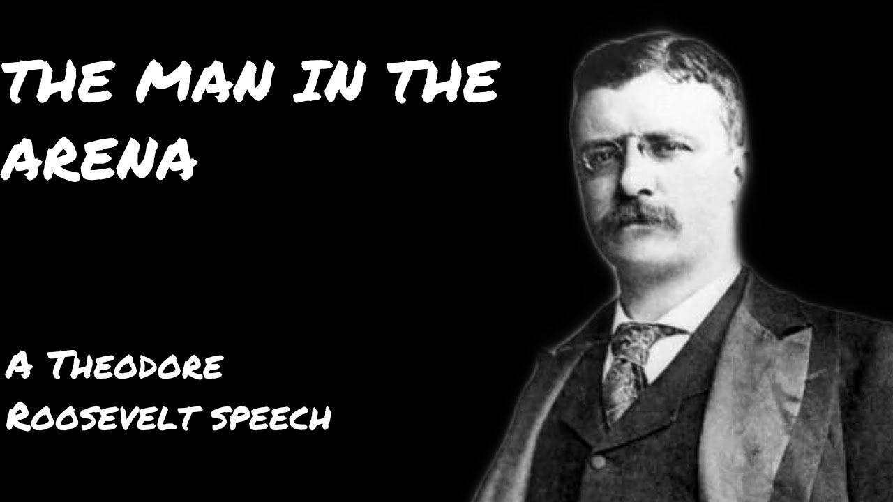 The Man in the Arena by Theodore Roosevelt - YouTube