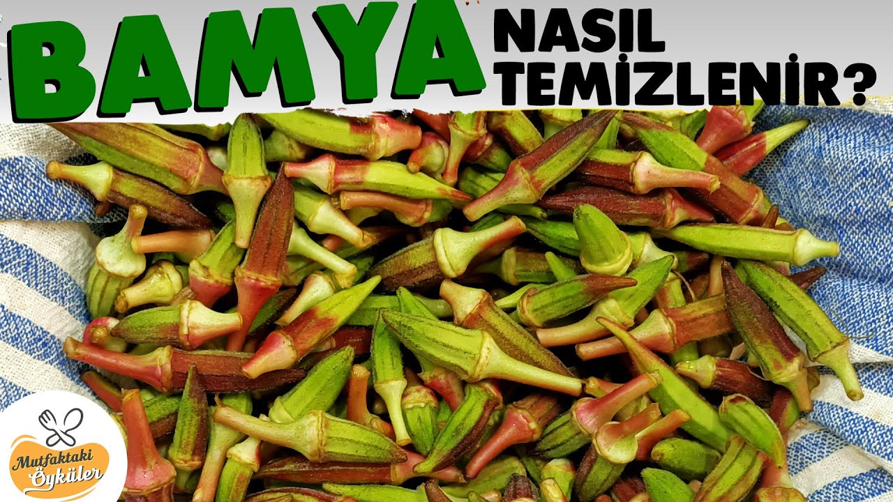Bamya Nasıl Temizlenir? 💚 Tüm Püf Noktaları ile Bamya Temizlemenin ...