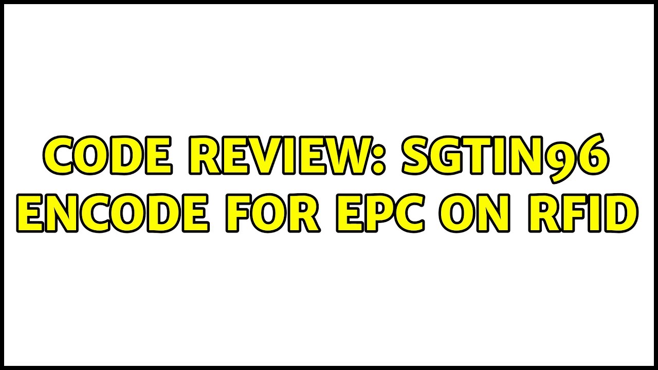 Code Review: SGTIN96 encode for EPC on RFID (3 Solutions!!) - YouTube