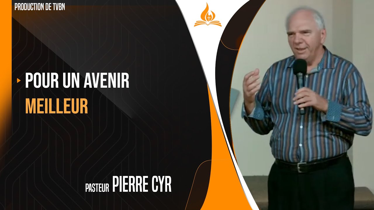 Pour un avenir meilleur - Pasteur Pierre Cyr - YouTube