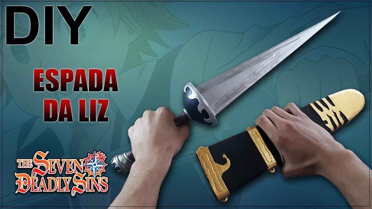 Tutorial Espada da Liz- DIY NANATSU NO TAIZAI/ THE SEVEN DEADLY SINS ...