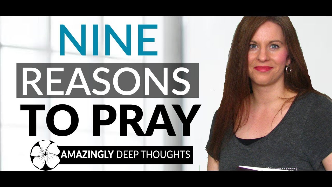 9 Reasons Why We Should Pray to God - YouTube