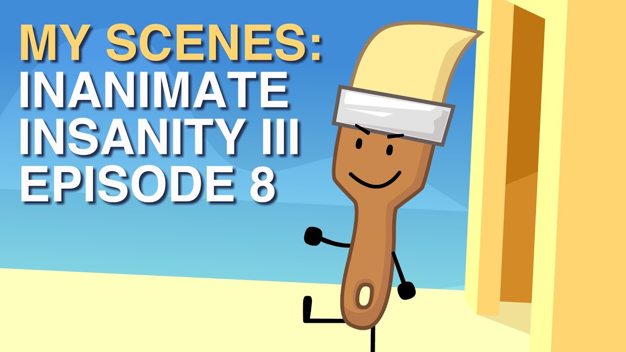 My Scenes for Inanimate Insanity III: Episode 8 - YouTube