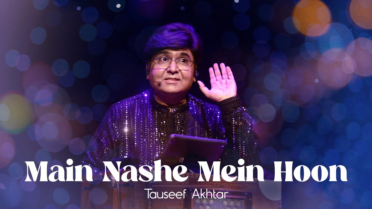 Main Nashe Mein Hoon | Tauseef Akhtar | Live in Concert - YouTube