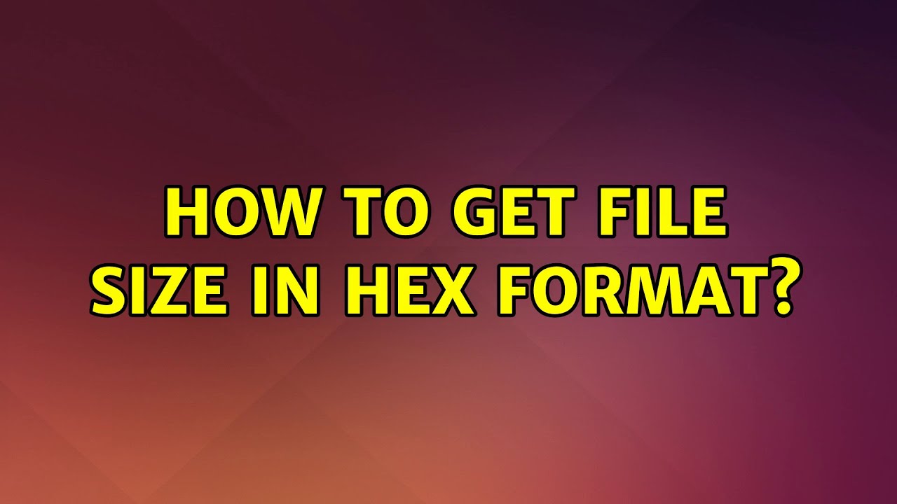 How to get file size in hex format? - YouTube