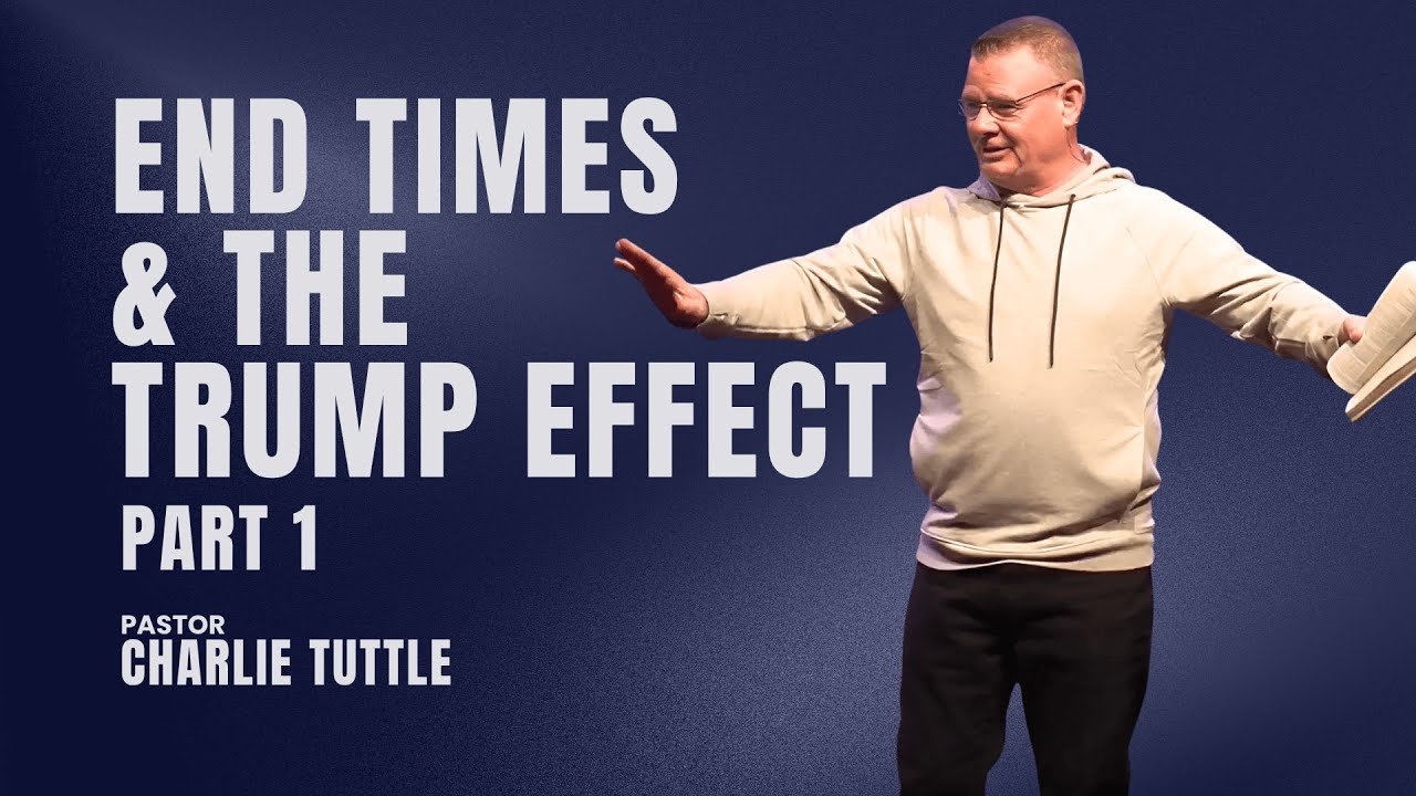 End Times and the Trump Effect: Part 1 | Pastor Charlie Tuttle ...