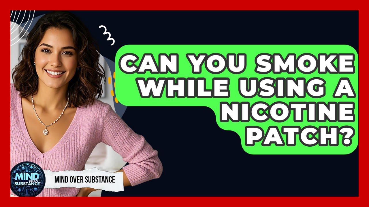 Can You Smoke While Using A Nicotine Patch? - Mind Over Substance - YouTube