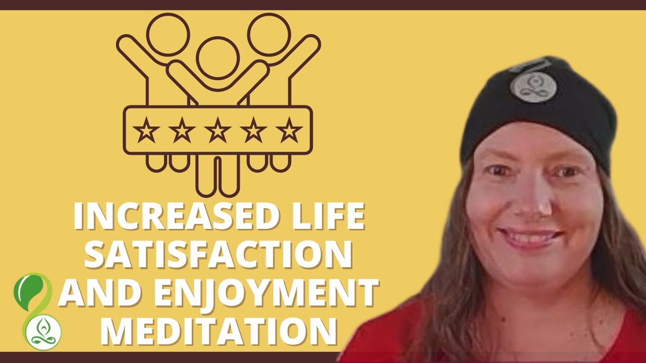 MEDITATION FOR INCREASED LIFE SATISFACTION AND ENJOYMENT - YouTube