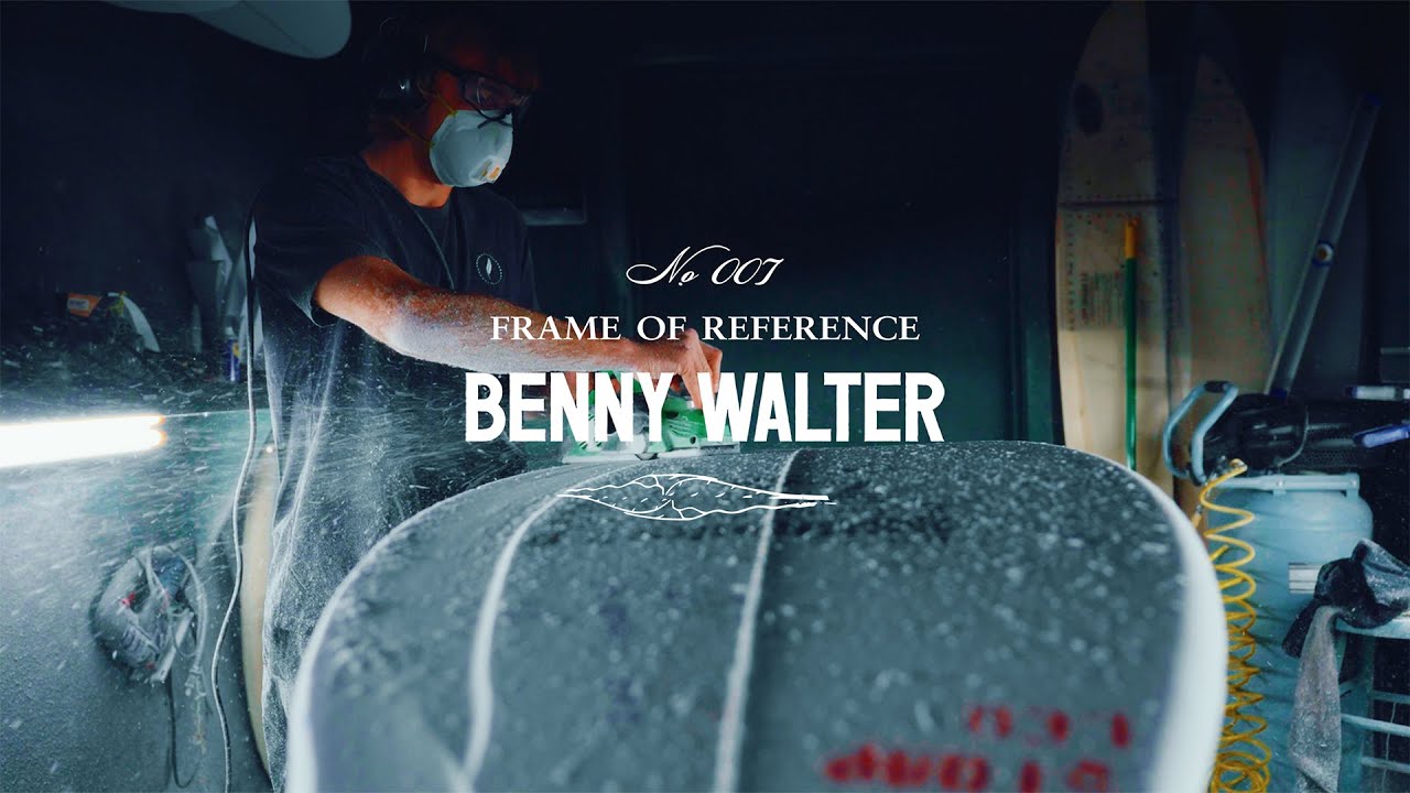 Benny Walter (Surfboard Shaper) - Frame of Reference 007 - YouTube