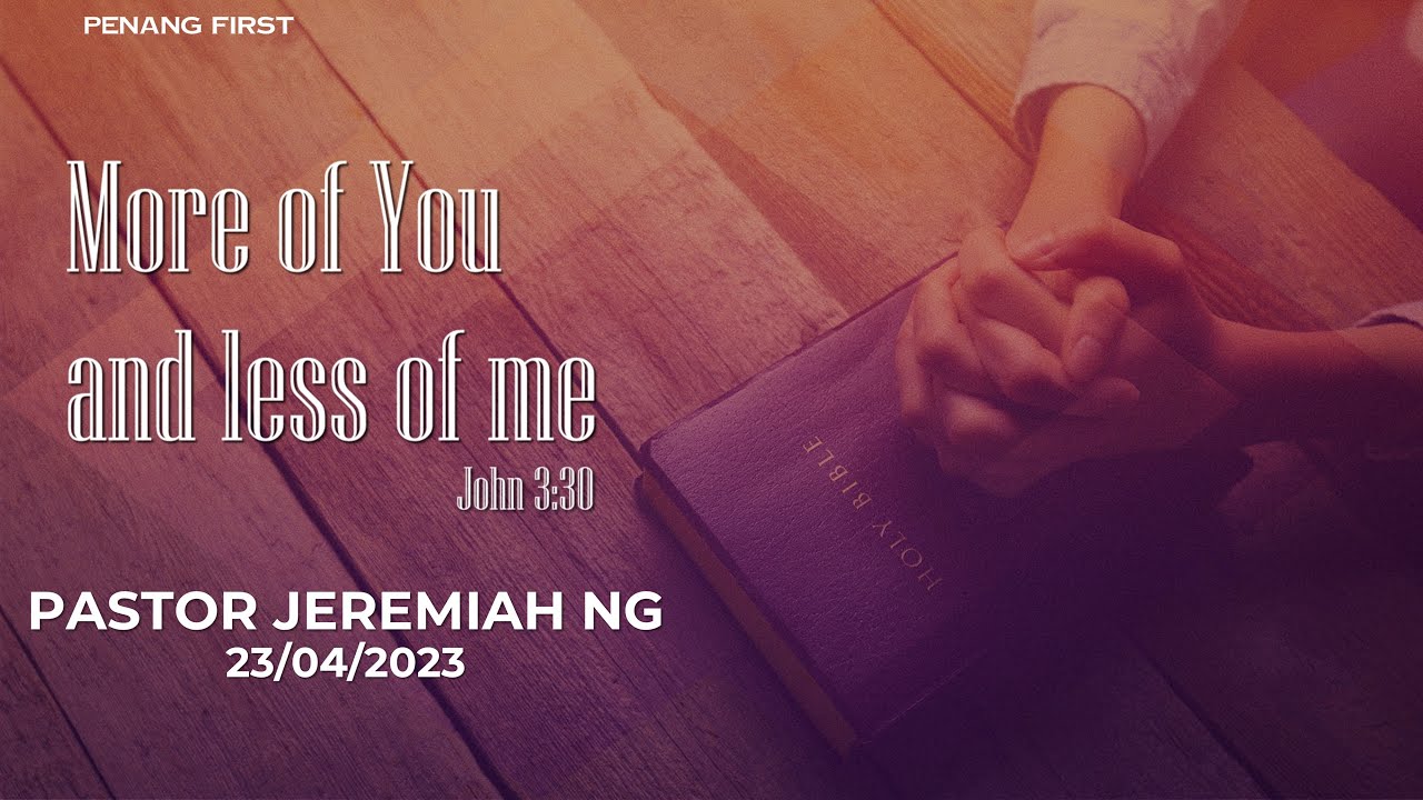 23/04/2023: ENG Pastor Jeremiah Ng - More of You and less of me (John 3 ...