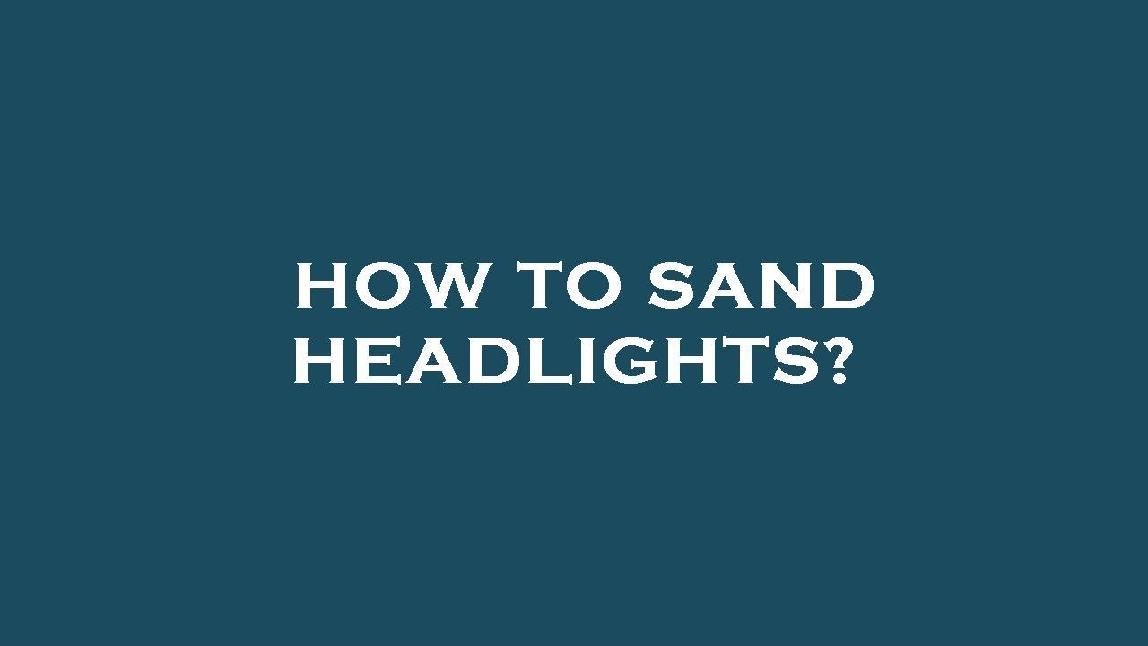 How to sand headlights? - YouTube