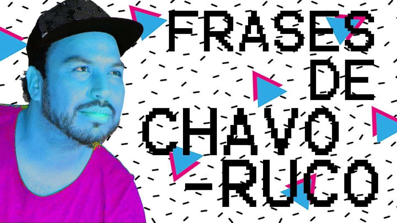 FRASES Y PALABRAS DE "CHAVORRUCOS" - YouTube