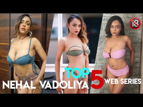 NEHAL VADOLIYA🔞🔞💦TOP 5 WEB SERIES... UNCUT💦💦