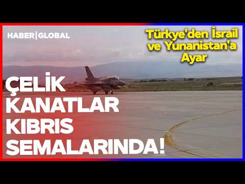 ÇELİK KANATLAR KIBRIS SEMALARINDA! Türkye'den İsrail ve Yunanistan'a Ayar