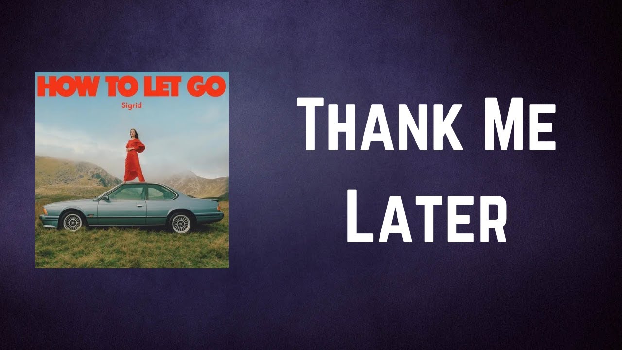 Sigrid - Thank Me Later (Lyrics) - YouTube