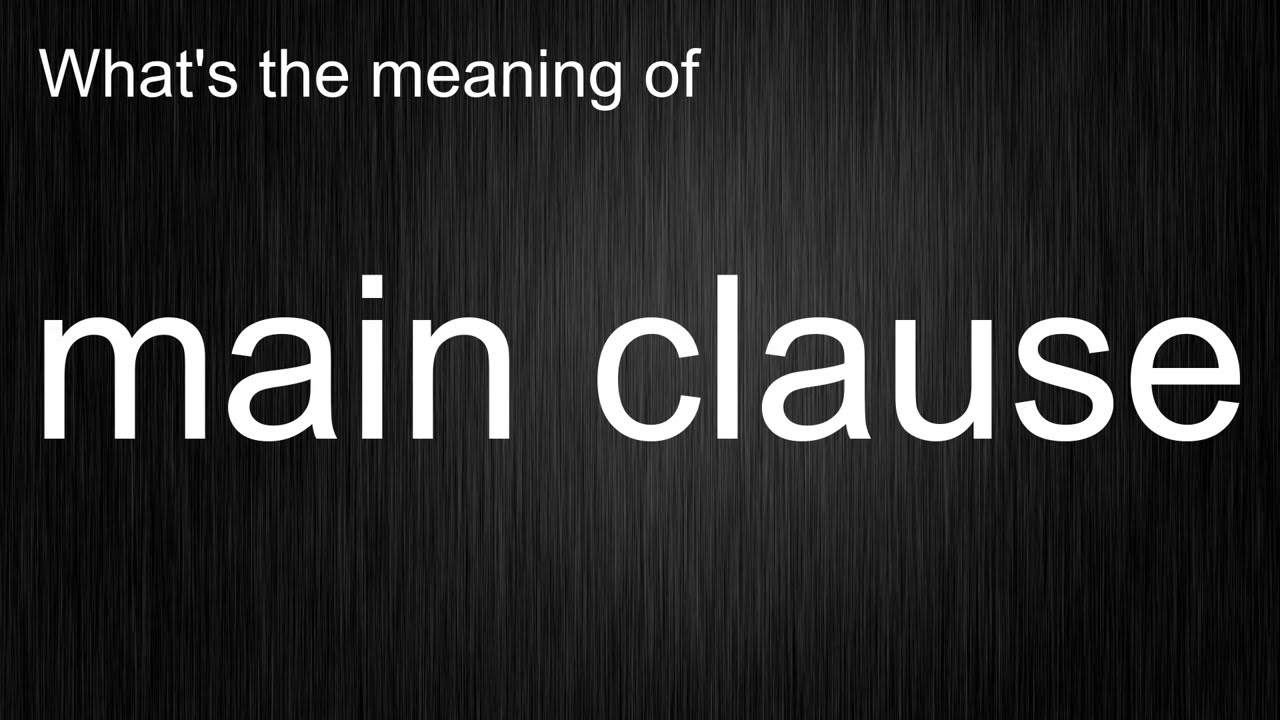 No More Confusion! Explaining "main clause" Meaning, Teaching You ...