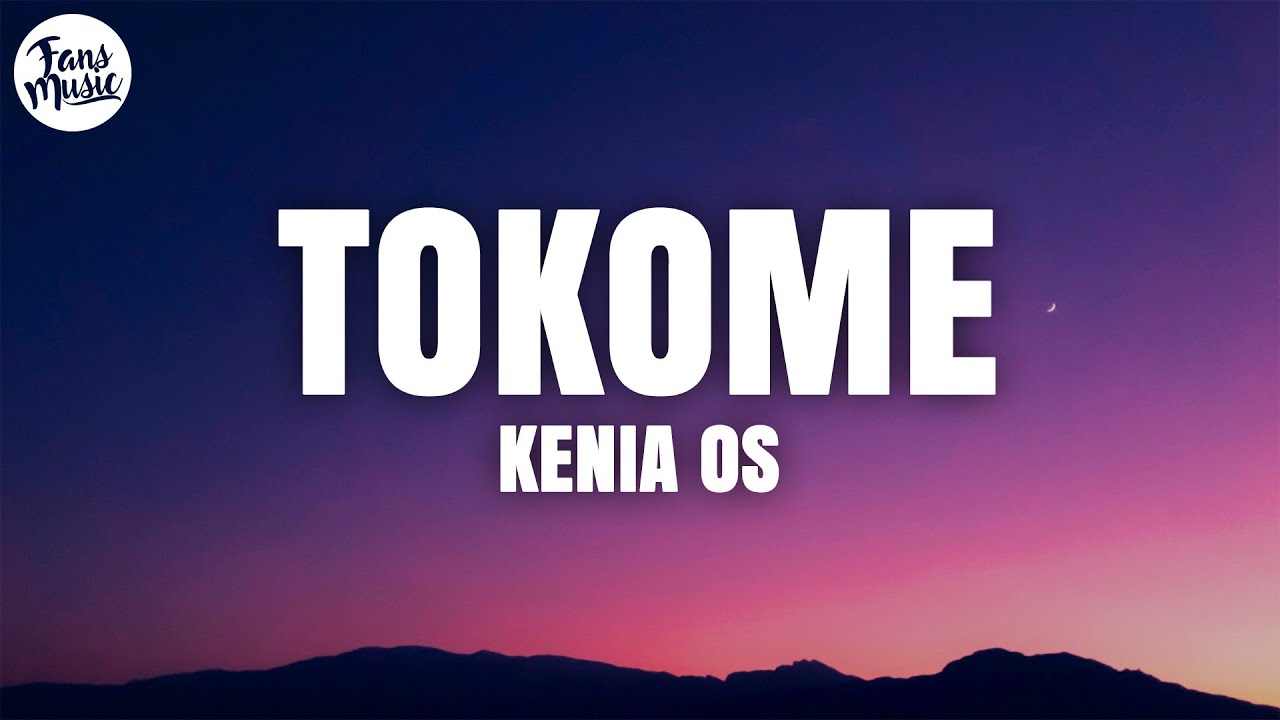 Kenia OS - Tokome (Letra/Lyrics) - YouTube