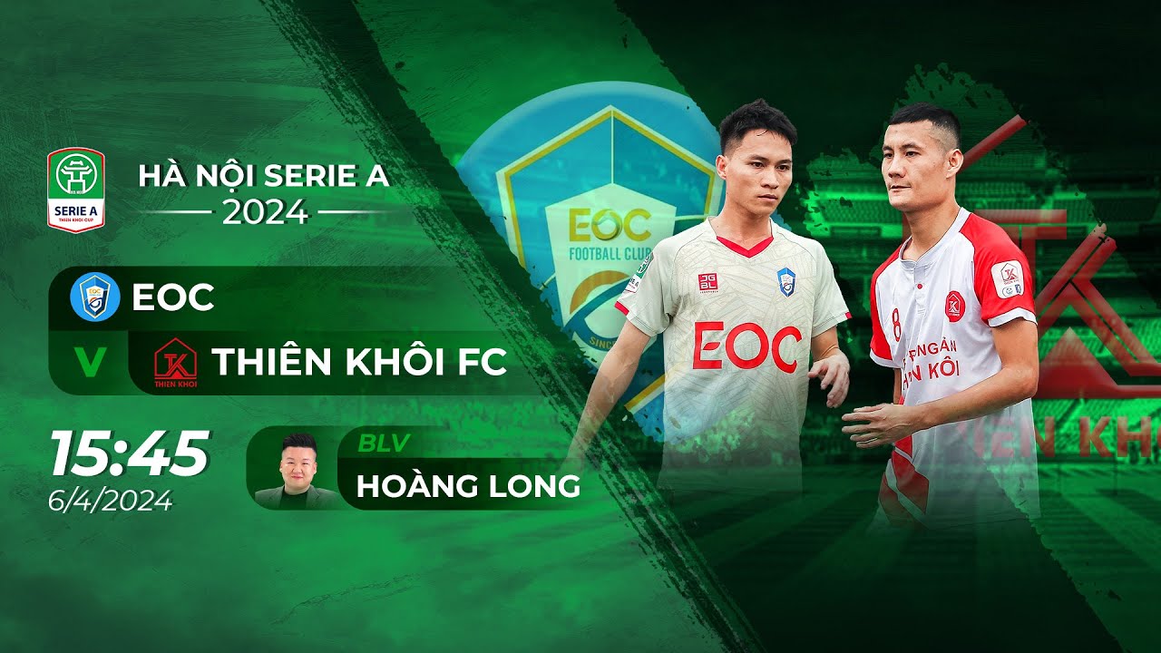 🔴 TRỰC TIẾP: EOC - Thiên Khôi FC | Hà Nội Serie A 2024 | THIÊN KHÔI CUP ...