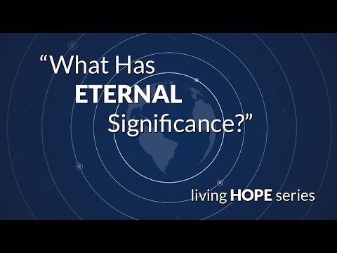 What Has Eternal Significance? - Living Hope Series - YouTube