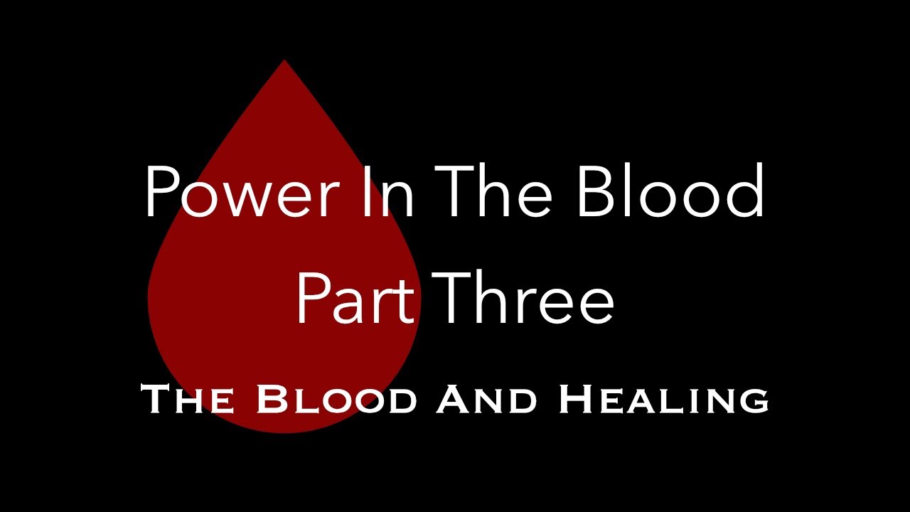 Power In The Blood Part Three Healing - YouTube