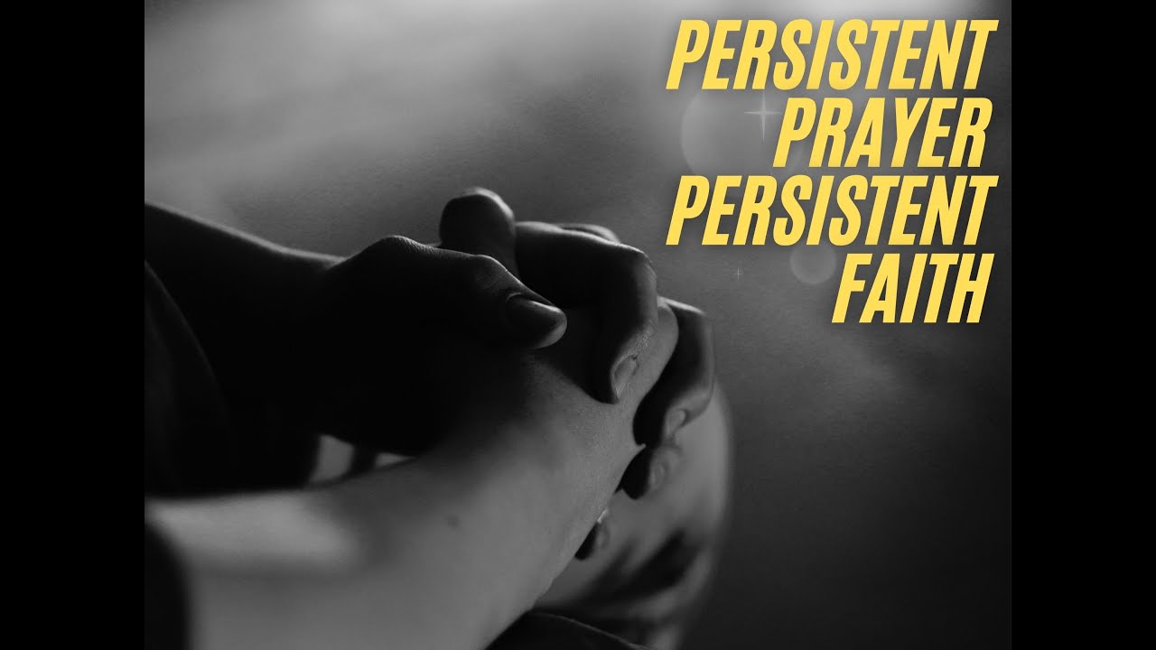 Persistent Prayer; Persistent Faith - YouTube