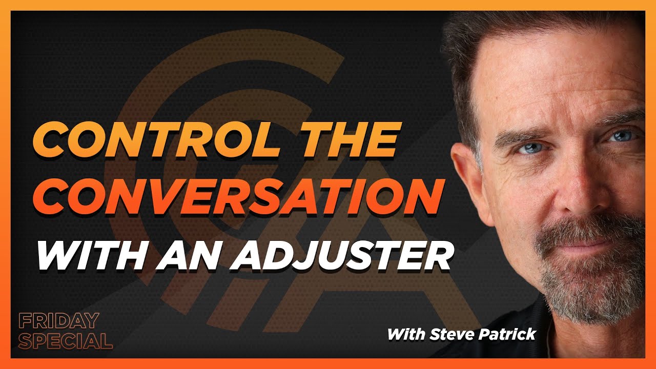 How to control a conversation with an adjuster! - Steve Patrick ...