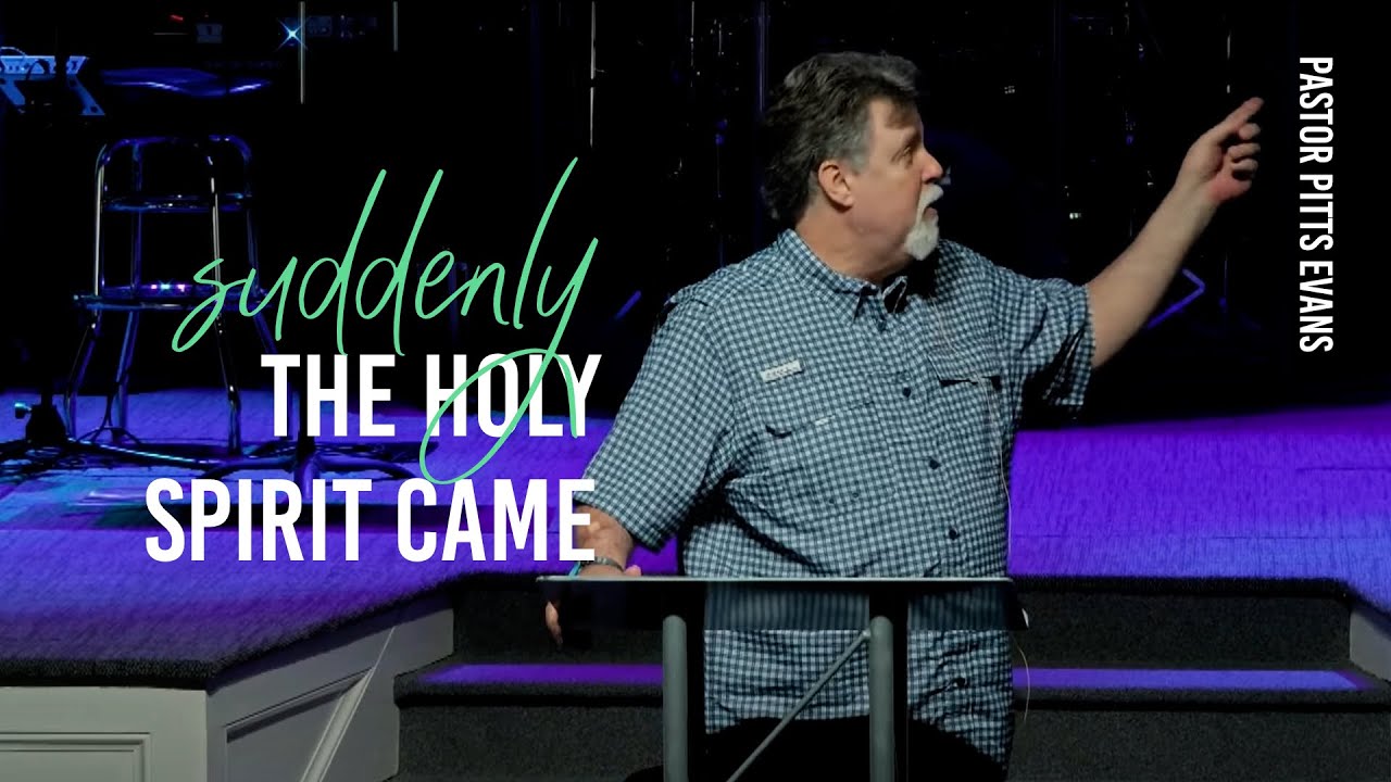 Suddenly, The Holy Spirit Came -- Pastor Pitts Evans, Legacy Series, pt ...