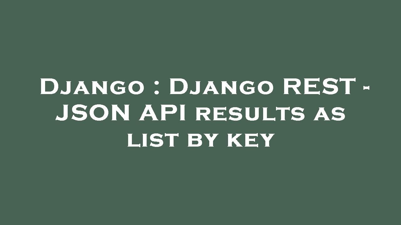 Django : Django REST - JSON API results as list by key - YouTube