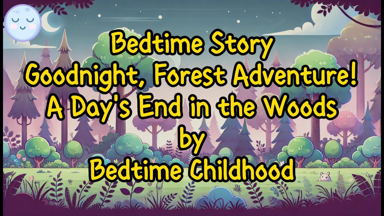 Goodnight, Forest Adventure! A Day's End in the Woods by Bedtime ...