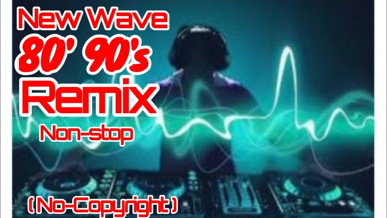 NON-STOP REMIX 80'S 90'S MUSIC l NON-COPYRIGHTED MUSIC l new wave music ...