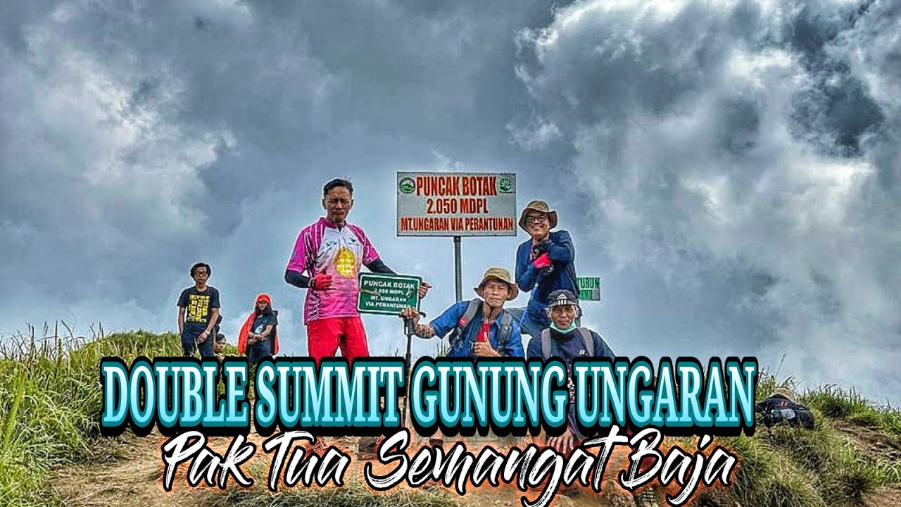 DOUBLE SUMMIT GUNUNG UNGARAN #2 PAK TUA SEMANGAT BAJA - YouTube