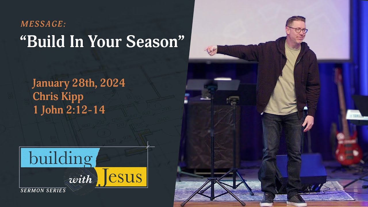 Build In Your Season | Chris Kipp | Jan. 28th, 2024 - YouTube
