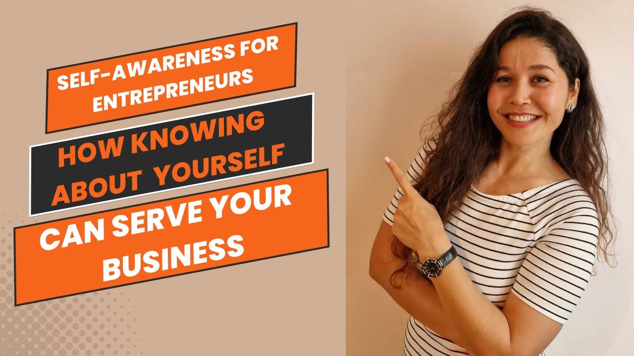 Part 1. Self-Awareness for Entrepreneurs: How Knowing About Yourself ...