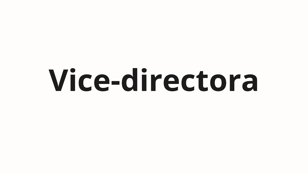 How to pronounce Vice-directora - YouTube