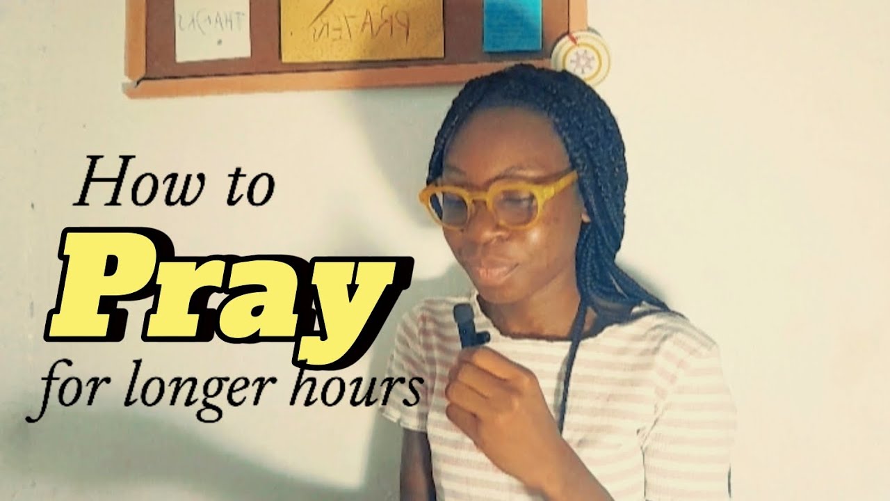 How to pray for long hours without getting tired || Getting your prayer ...