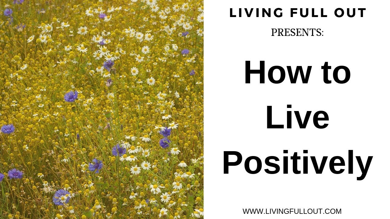 How to Live Positively - YouTube