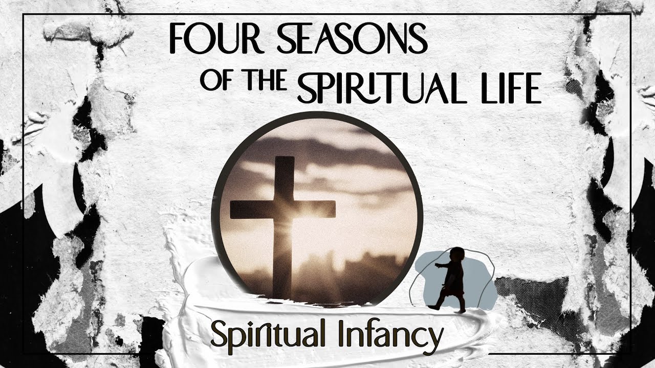 Four Season of the Spiritual Life: Spiritual Infancy - YouTube