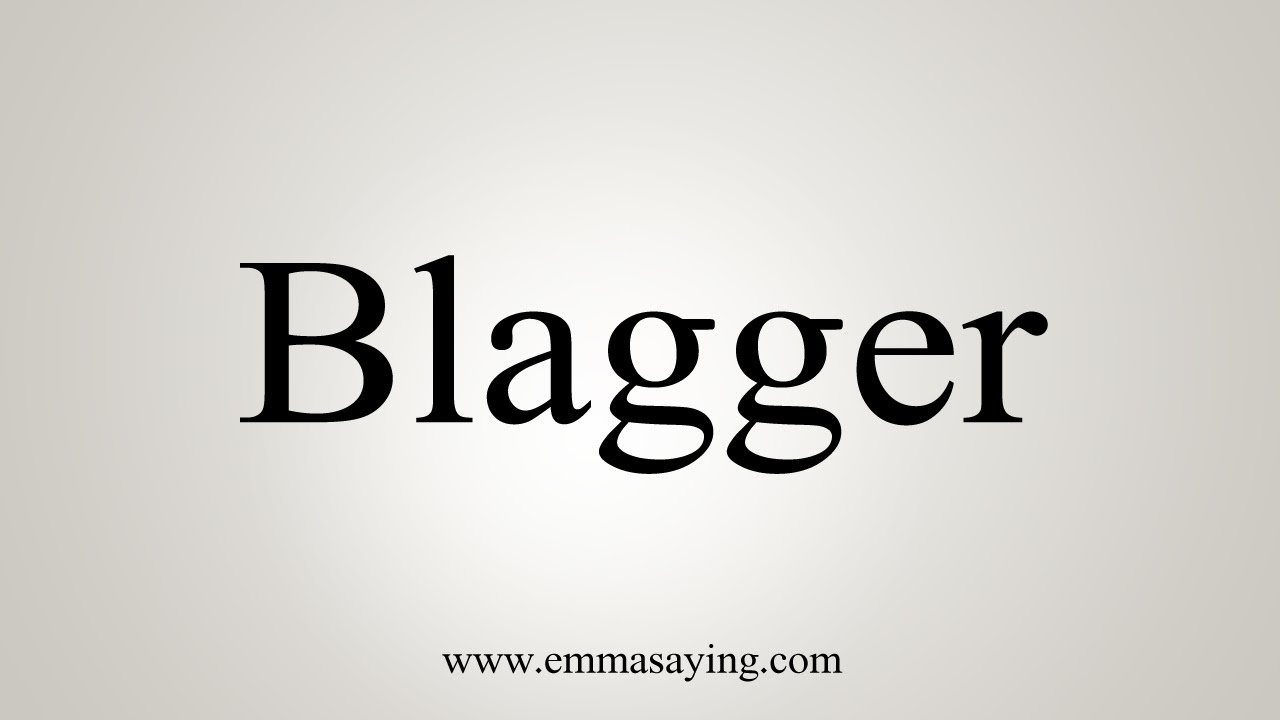 How To Say Blagger - YouTube