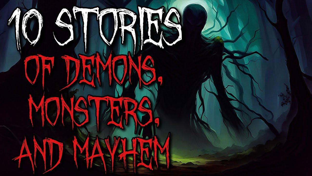 10 Stories Of Demons, Monsters, and Mayhem! (Creepypasta Compilation ...