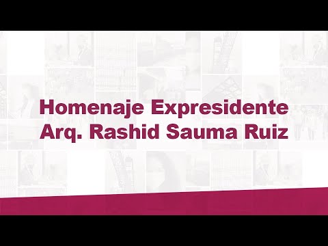 Homenaje Expresidente Arq. Rashid Sauma Ruiz - YouTube