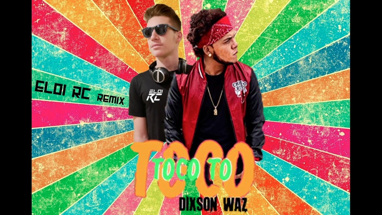 Toco Toco To (ELOI RC Remix) - Dixson Waz - YouTube