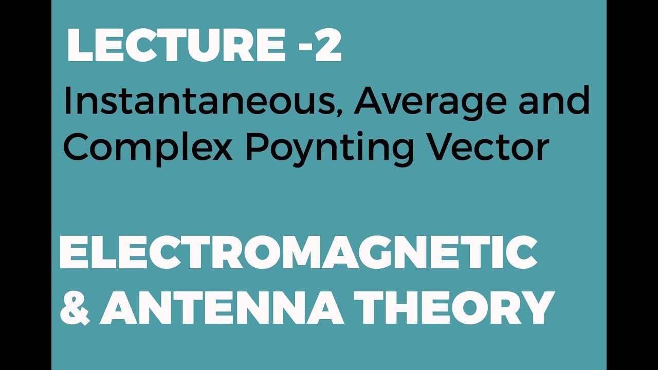 Instantaneous, Average and Complex Poynting Vector | Electromagnetic ...