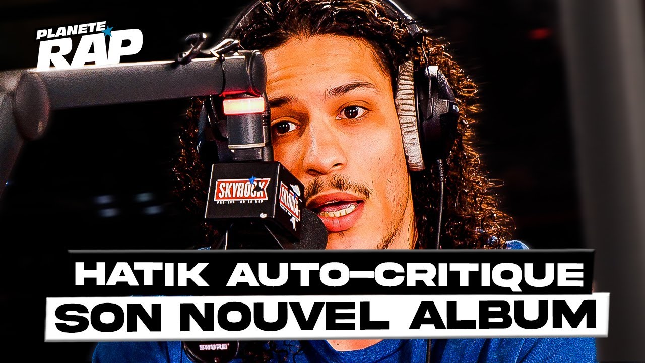 HATIK AUTOCRITIQUE SON ALBUM ! #PlanèteRap - YouTube