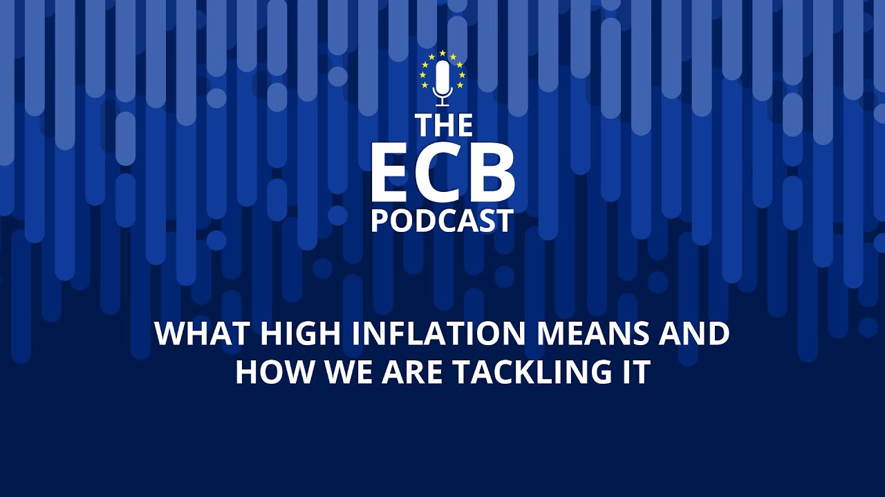 The ECB Podcast - What high inflation means and how we are tackling it ...